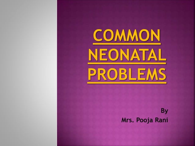 Common neonatal problems | PPTX | Pregnancy | Reproductive Health