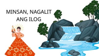 MINSAN, NAGALIT ANG ILOG - FILILIPINO 6.pptx