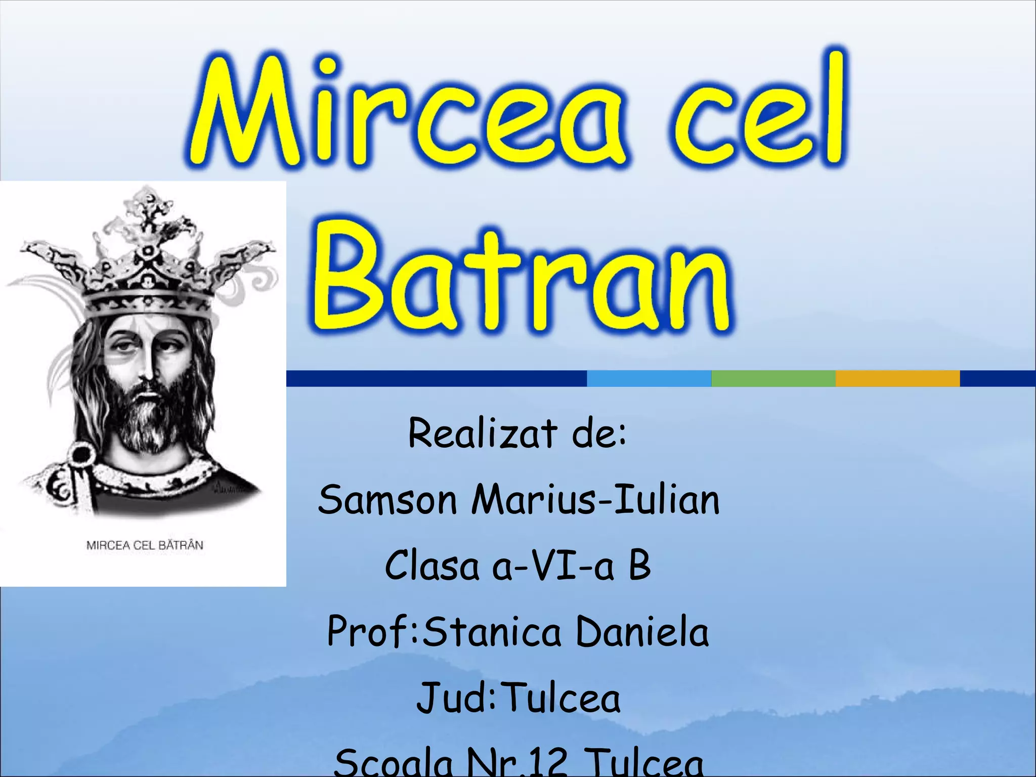 Mircea cel batran,clasa a VI-a B,Samson Marius-Iulian | PPT
