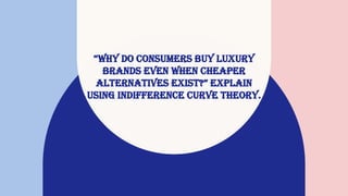 WHY DO CONSUMERS BUY LUXURY BRANDS EVEN WHEN CHEAPER ALTERNATIVES EXIST ...