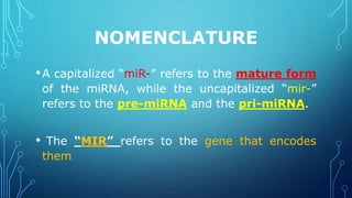 Micro RNA biogenesis, function and nomenclature | PPTX