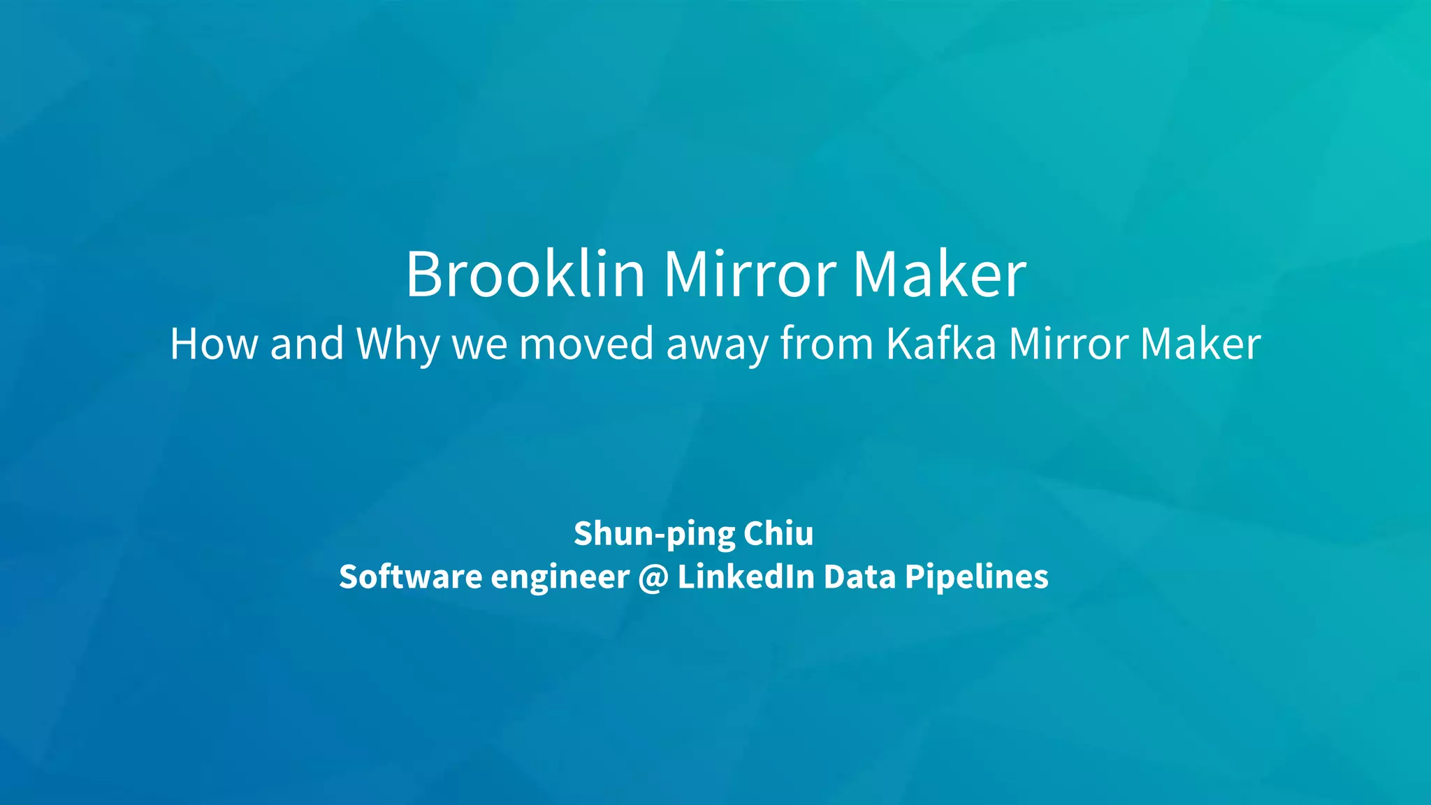 Brooklin Mirror Maker - How and why we moved away from Kafka Mirror ...