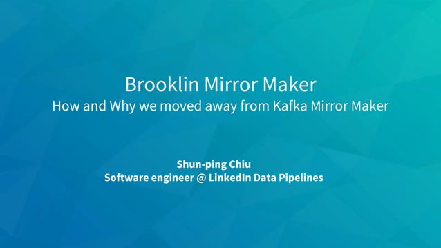 Brooklin Mirror Maker - How and why we moved away from Kafka Mirror Maker | PPTX | Cloud ...