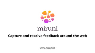 Miruni: Capture and resolve feedback around the web | PPT