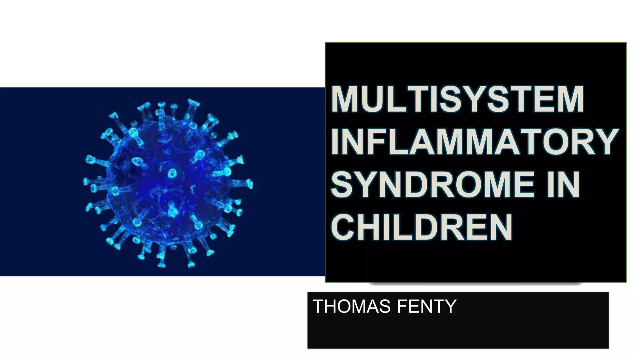 Multi inflammatory syndrome in children (MIS-C) by Fenty Thomas | PPTX