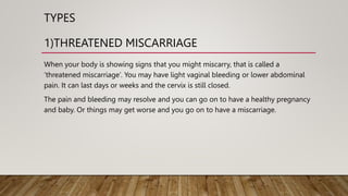 miscarriage and types, risk factors, sign, manegement | PPTX