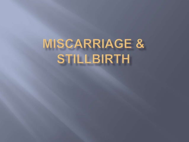 Miscarriage & stillbirth | PPT