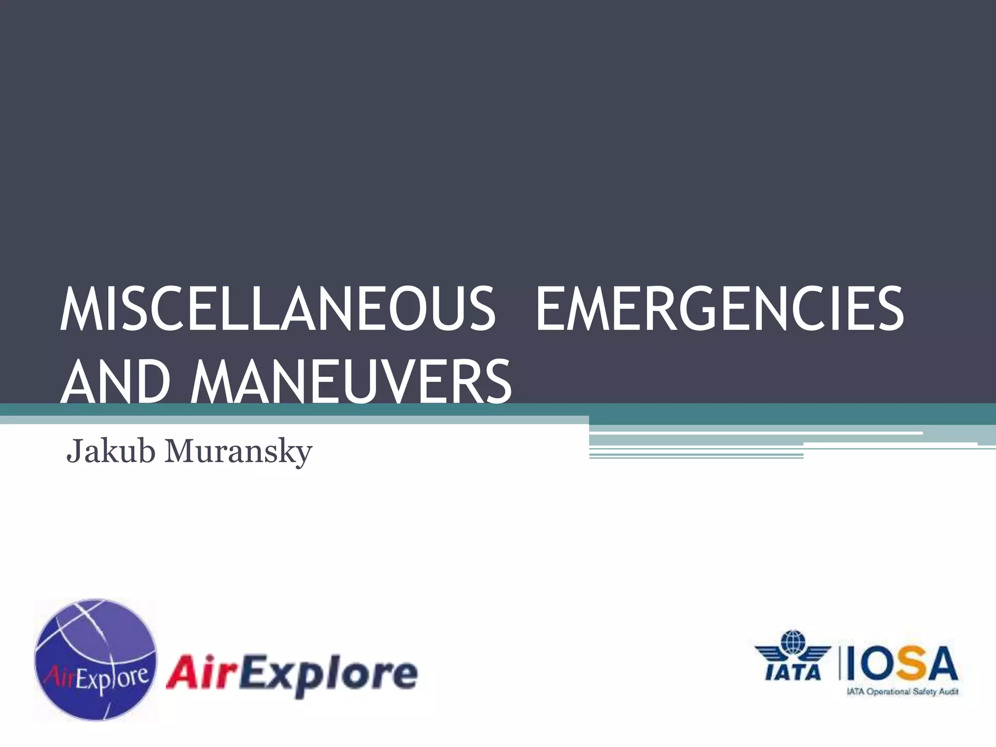 Miscellaneous emergencies and maneuvers jakub muransky | PPTX