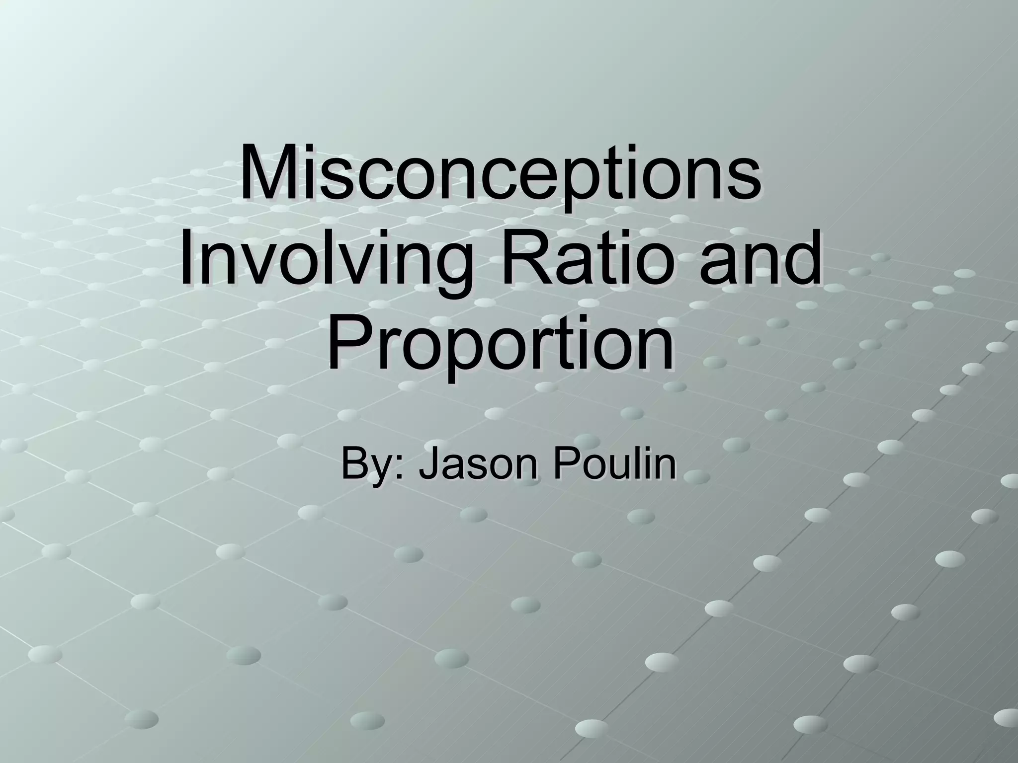 Misconceptions involving ratio and proportion | PPT