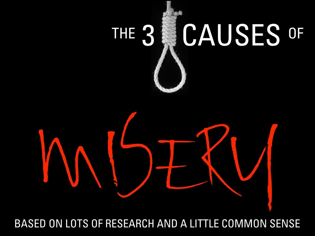 THE 3 CAUSES OF Misery THE 3 CAUSES OF Misery