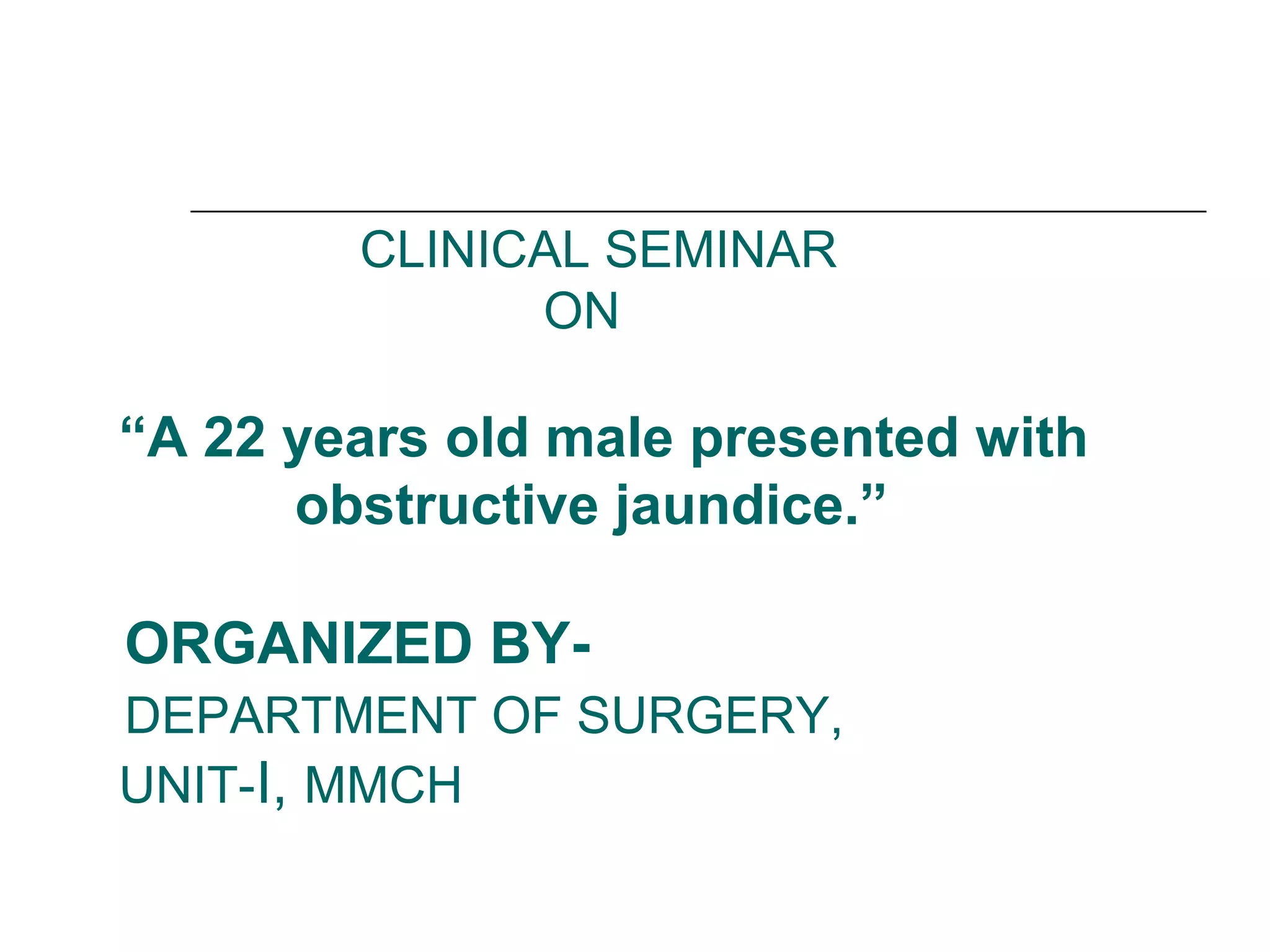 “A 22 years old male presented with obstructive jaundice.” | PPT
