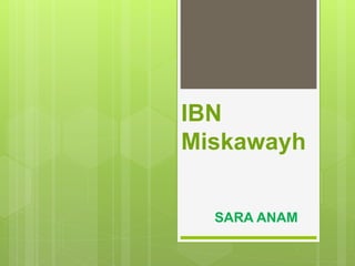ibn Miskawaih by sara anam...MUSLIM DARWIN | PPTX