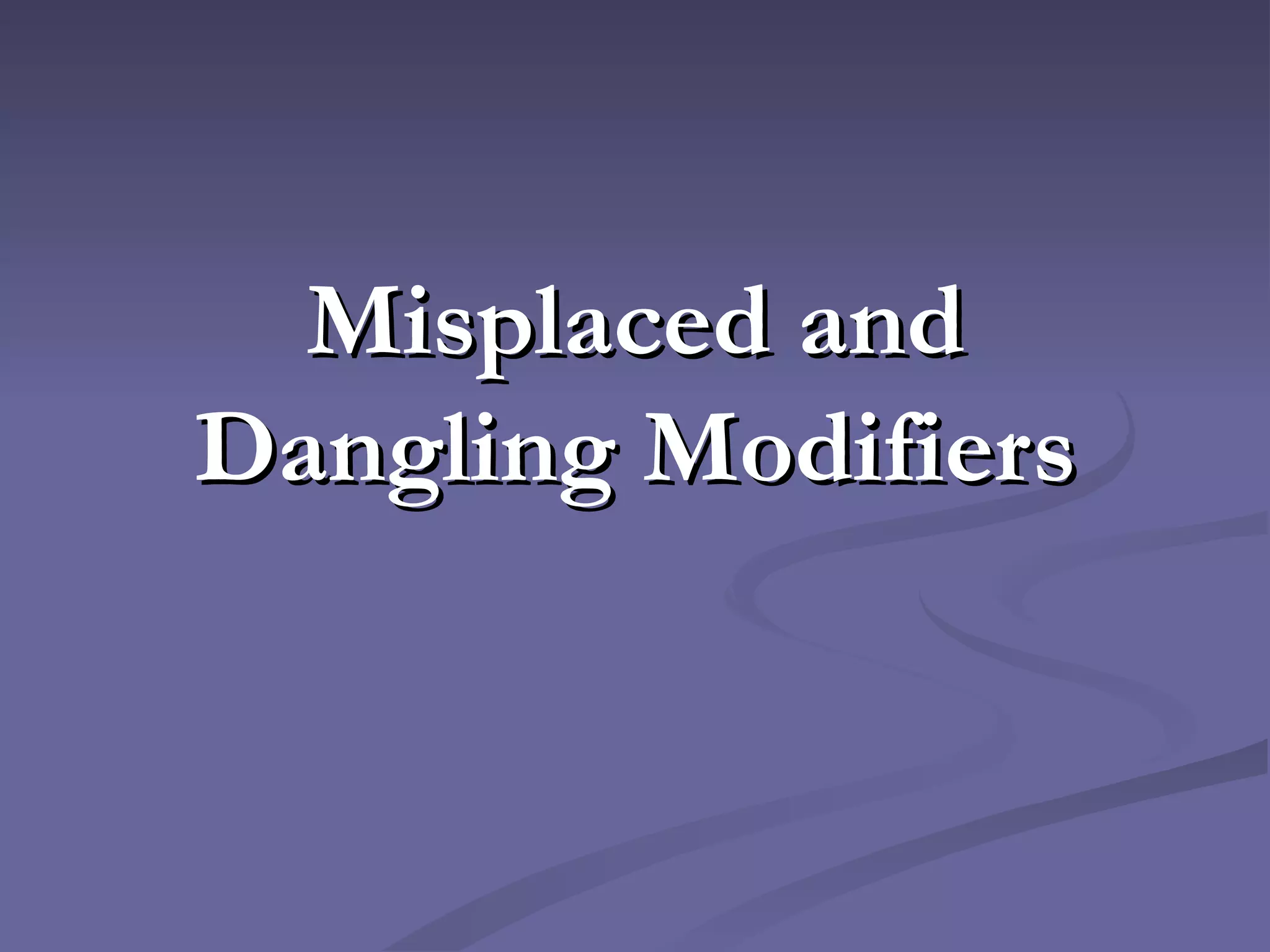 Misplaced And Dangling Modifiers Ppt