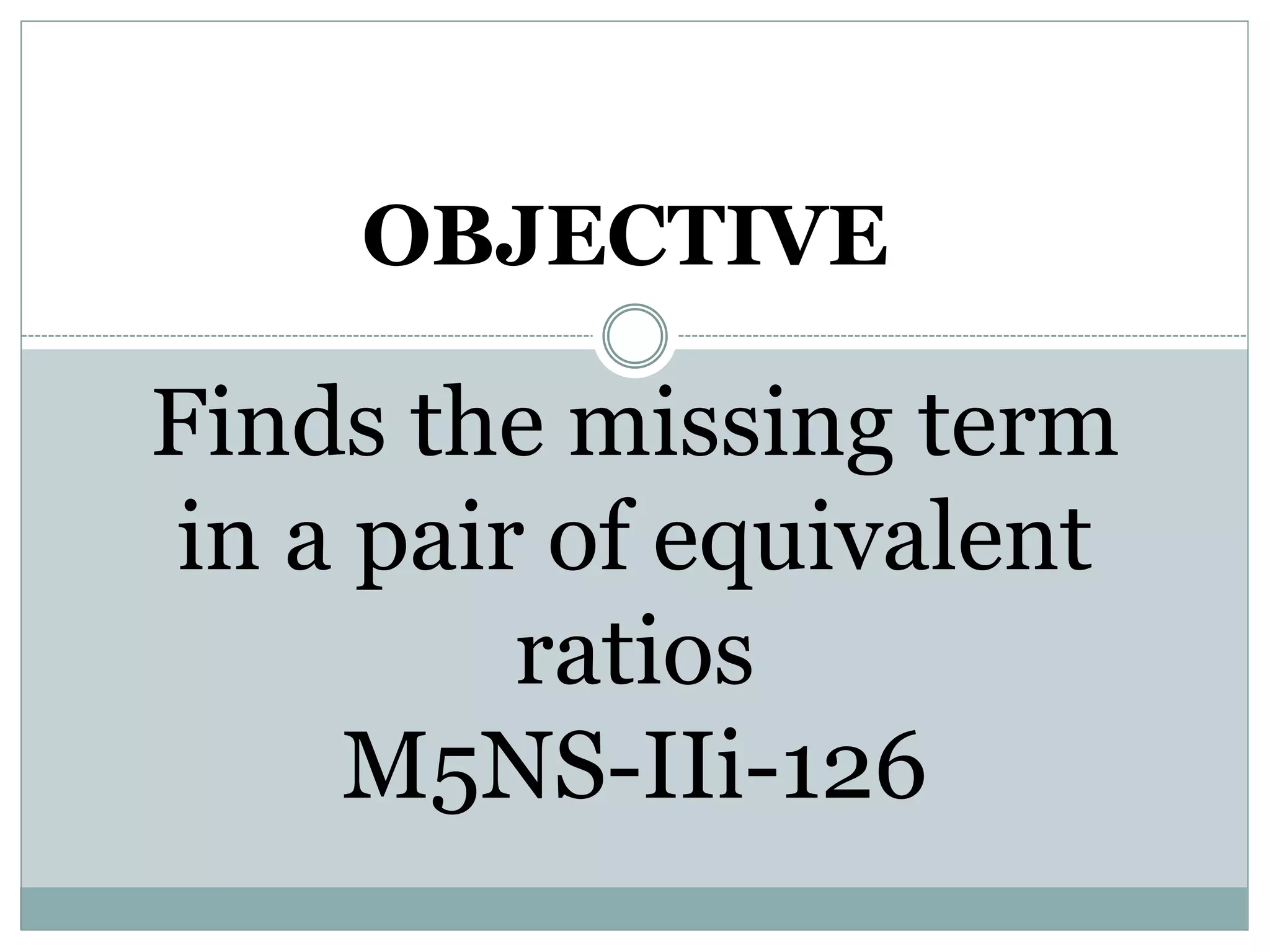 Finding the missing Term in a Proportion.pptx