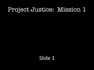 Project Justice: Mission 1 SlideSpeech | PPT