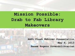 Mission Possible: Drab to Fab Library Makeovers | PPTX