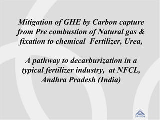 Mitigation of GHE by carbon capture at NFCL,Kakinada.ppt