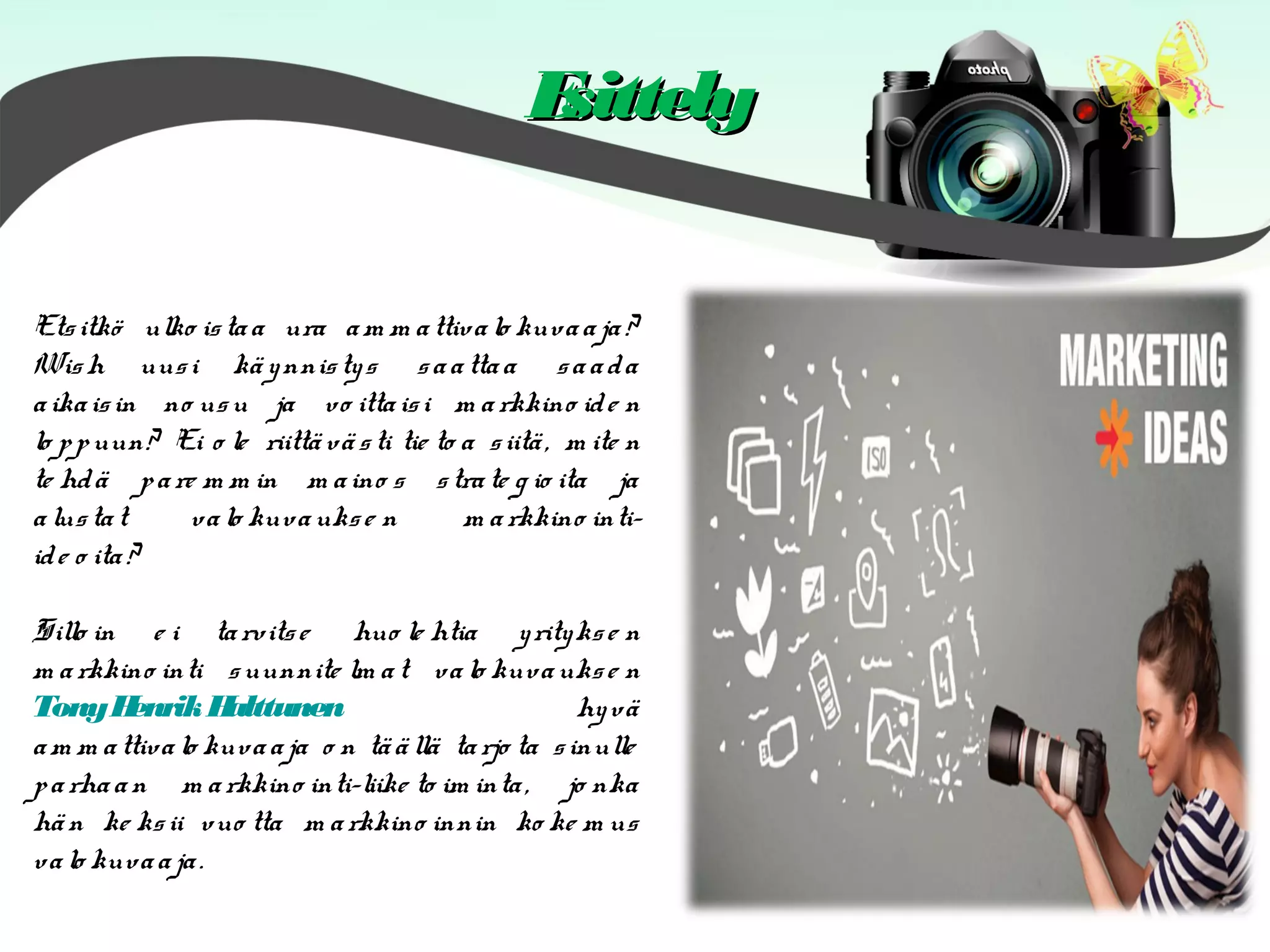 Mitä Erilaisia valokuvaus markkinointi-ideoita? | Tony Henrik Halttunen | PPT