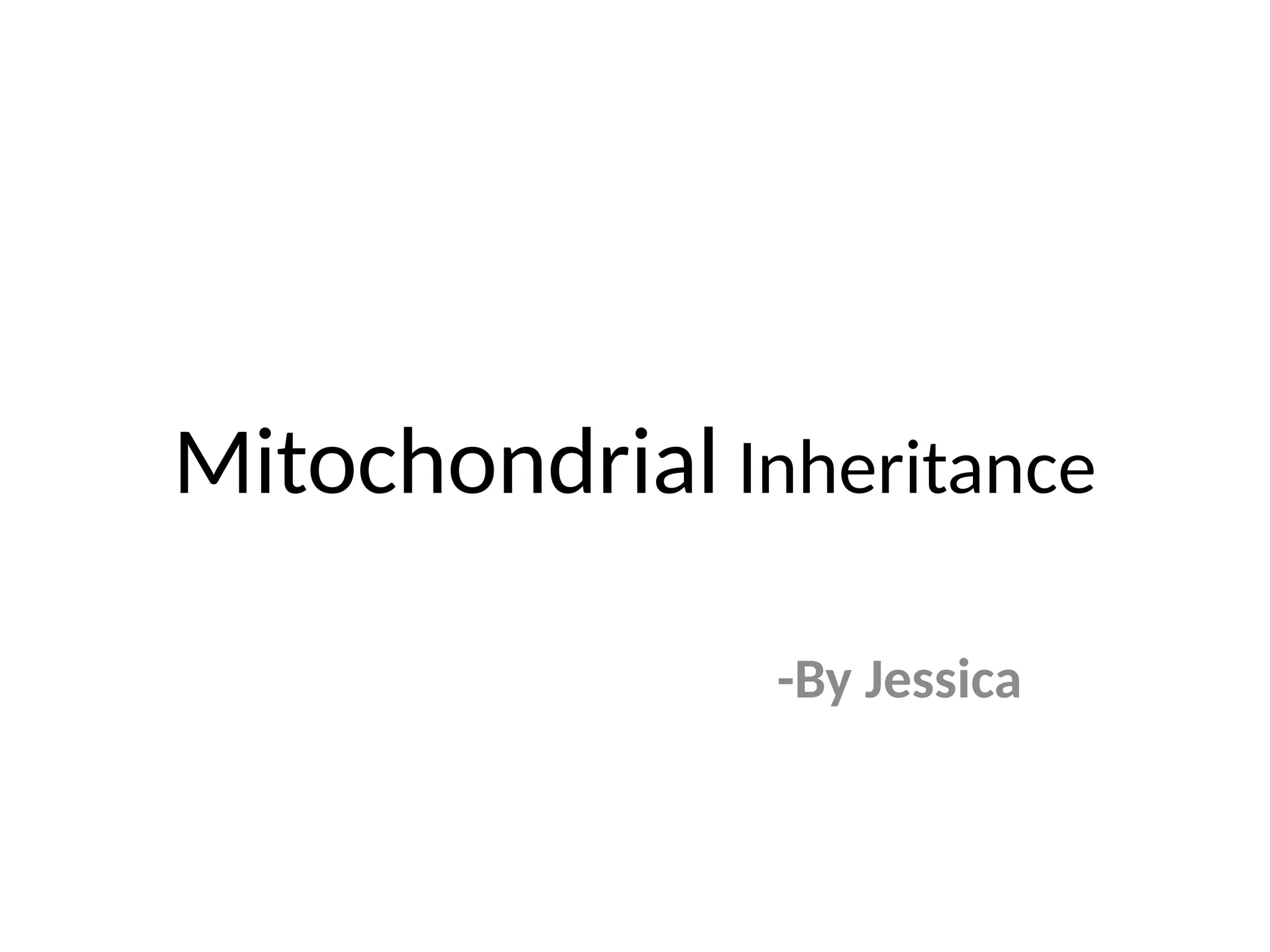Mitochondrial Inheritance By Jessica ASR HOMEOPATHIC COLLEGE | PPTX