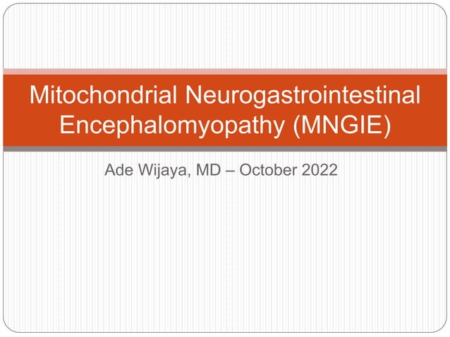 Mitochondrial Neurogastrointestinal Encephalomyopathy (MNGIE).pptx ...