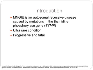 Mitochondrial Neurogastrointestinal Encephalomyopathy (MNGIE).pptx