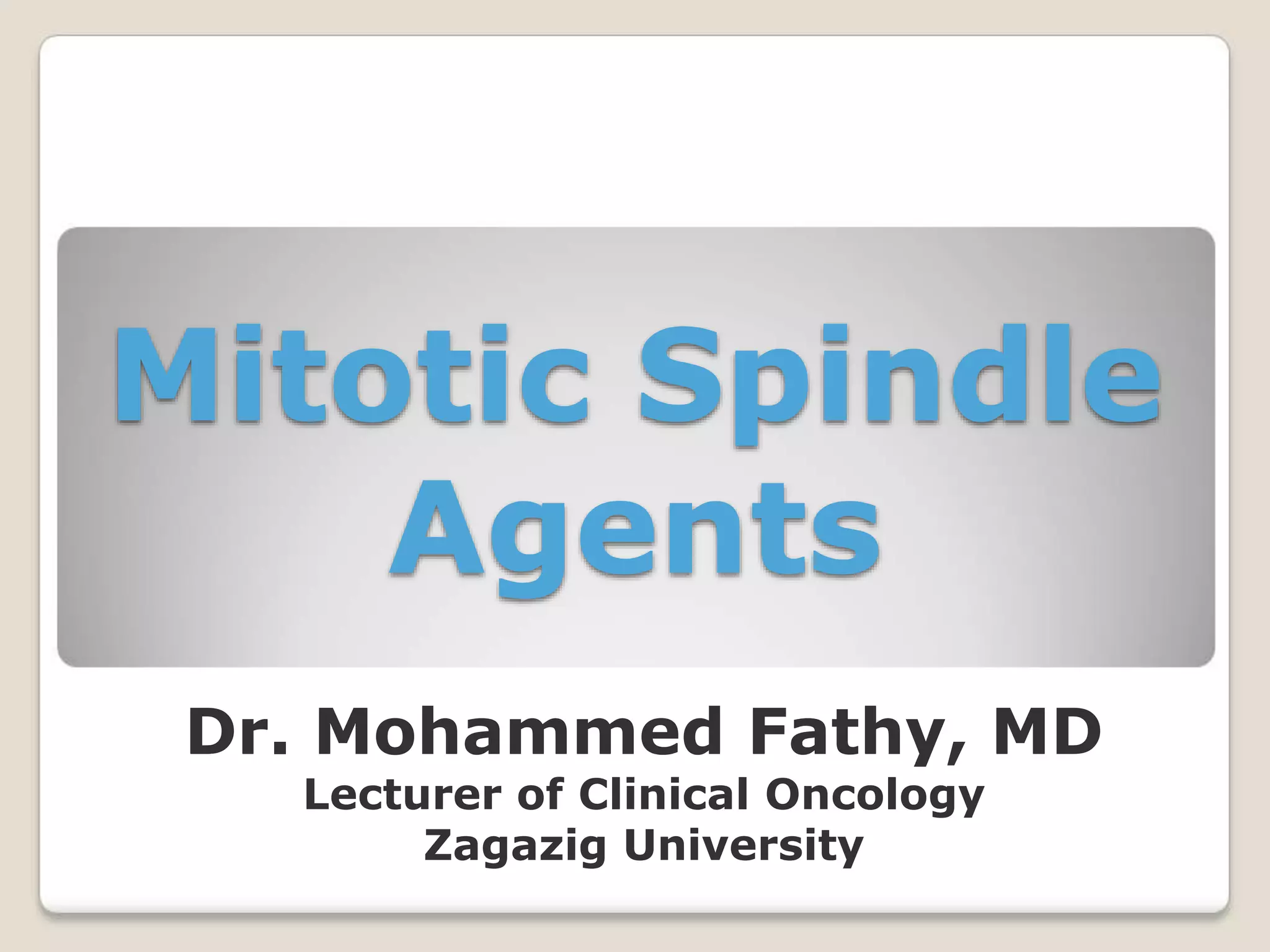 Mitotic spindle agents | PPTX