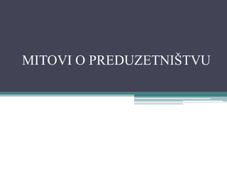 Mitovi o preduzetništvu | PPTX