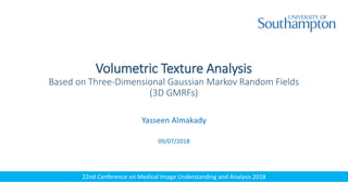 Volumetric Texture Analysis Based on Three-Dimensional Gaussian Markov Random Fields | PPTX