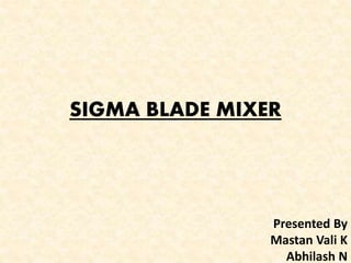 Sigma blade mixer | PPTX
