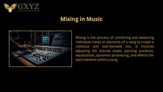 Mixing And Mastering in Music By GXYZ Radio | PPTX