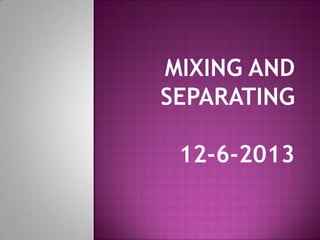 Mixing and Separating | PPTX | Chemistry | Science