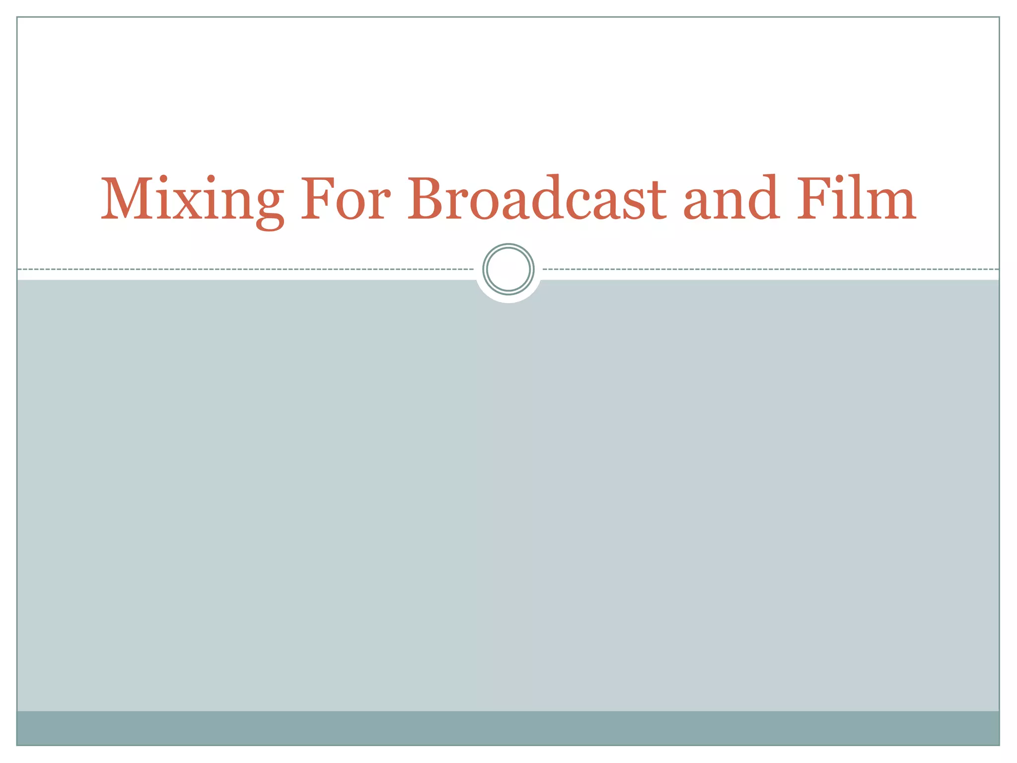 Mixing for Broadcast and Film | PPTX