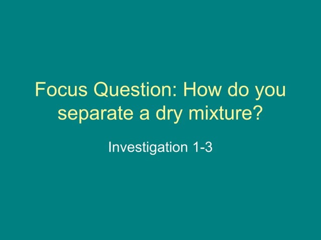Mixtures 1-3 Separating a Dry Mixture | PPT