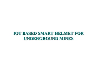 IOT Smart Helmet for Underground Mines using ESP32 | PPT