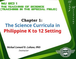 MJ SCI 1_Lesson 1_The Science Curricula in Philippine K to 12 Setting.ppt