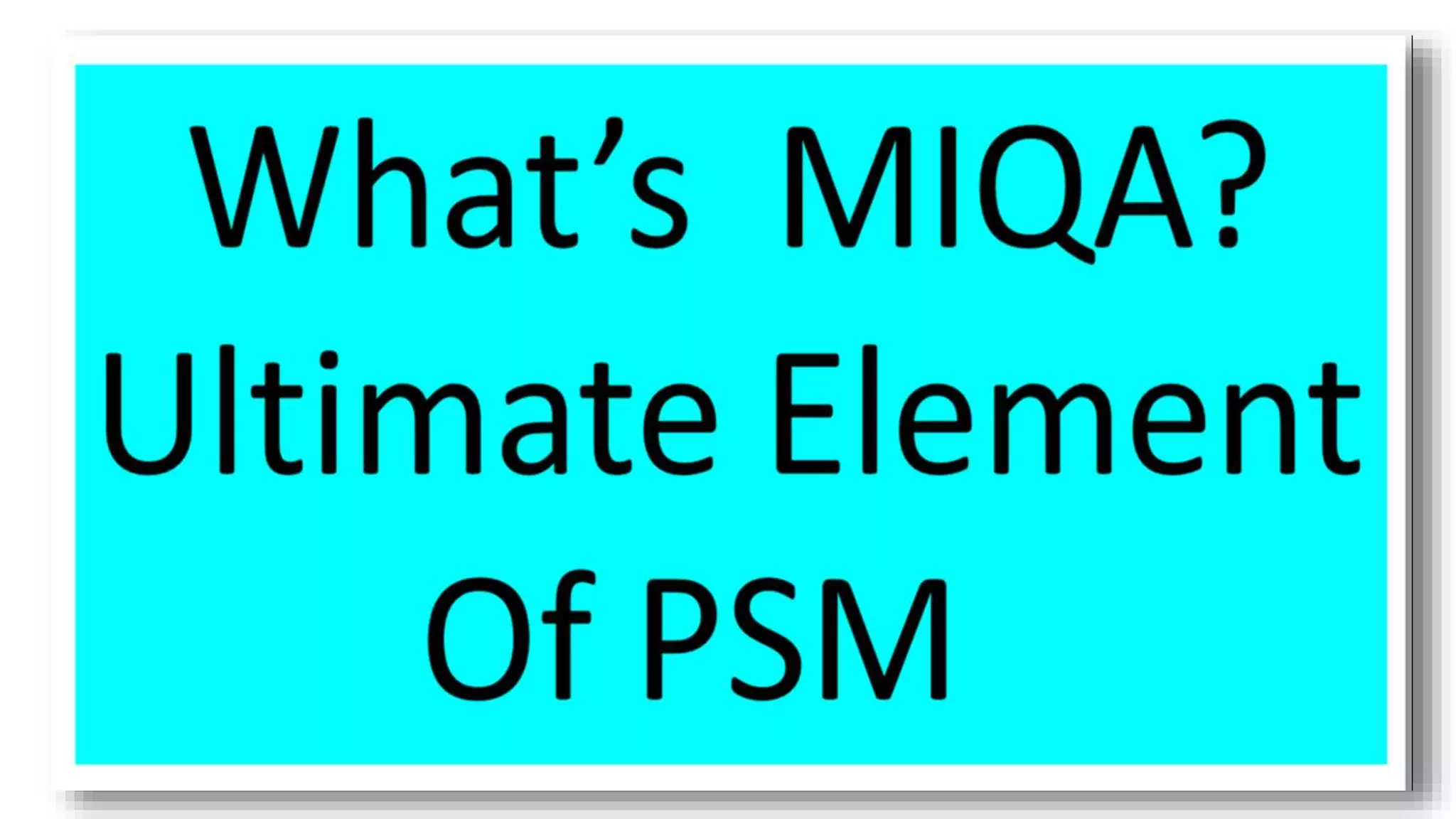 MIQA, An Ultimate Element of PSM Implementation | PPTX