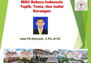 MKU Bahasa Indonesia Materi Topik, Tema, dan Judul Karangan By Asep Perdiansyah | PPTX