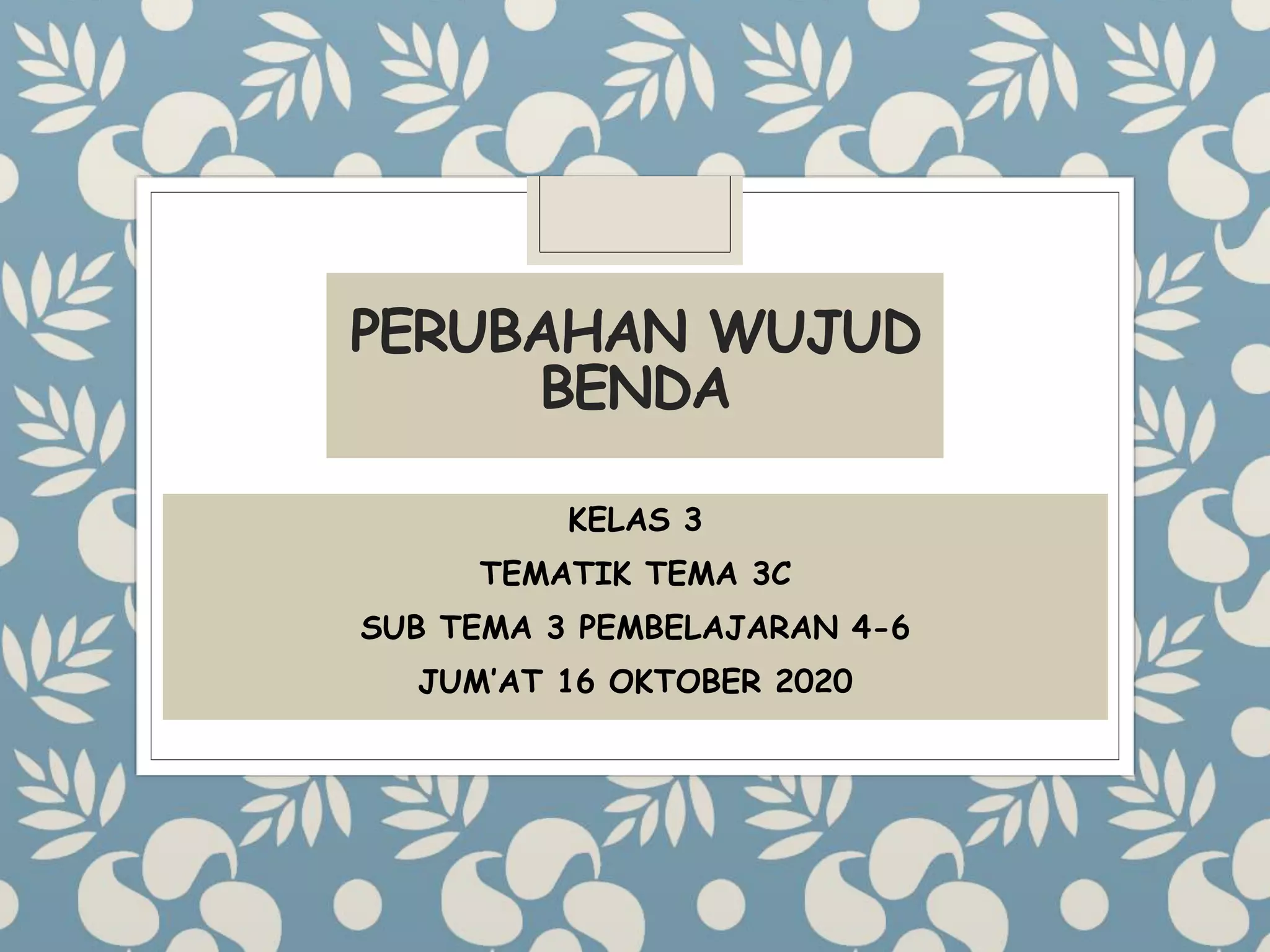 Jumat 16 okt_2020_(perubahan_wujud_benda) | PPTX