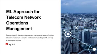 ML-Approach-for-Telecom-Network-Operations-Management.pptx