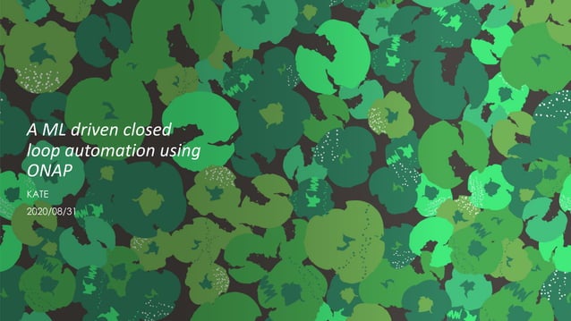 Aiml Driven Closed Loop Automation Using Onap Kate Hsuan Ppt