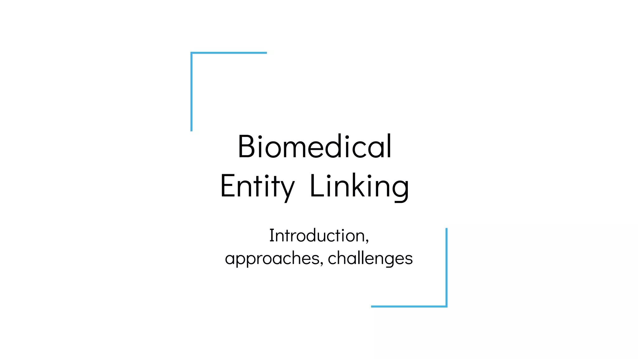 Biomedical Entity Linking - Introduction, approaches, challenges | PPT