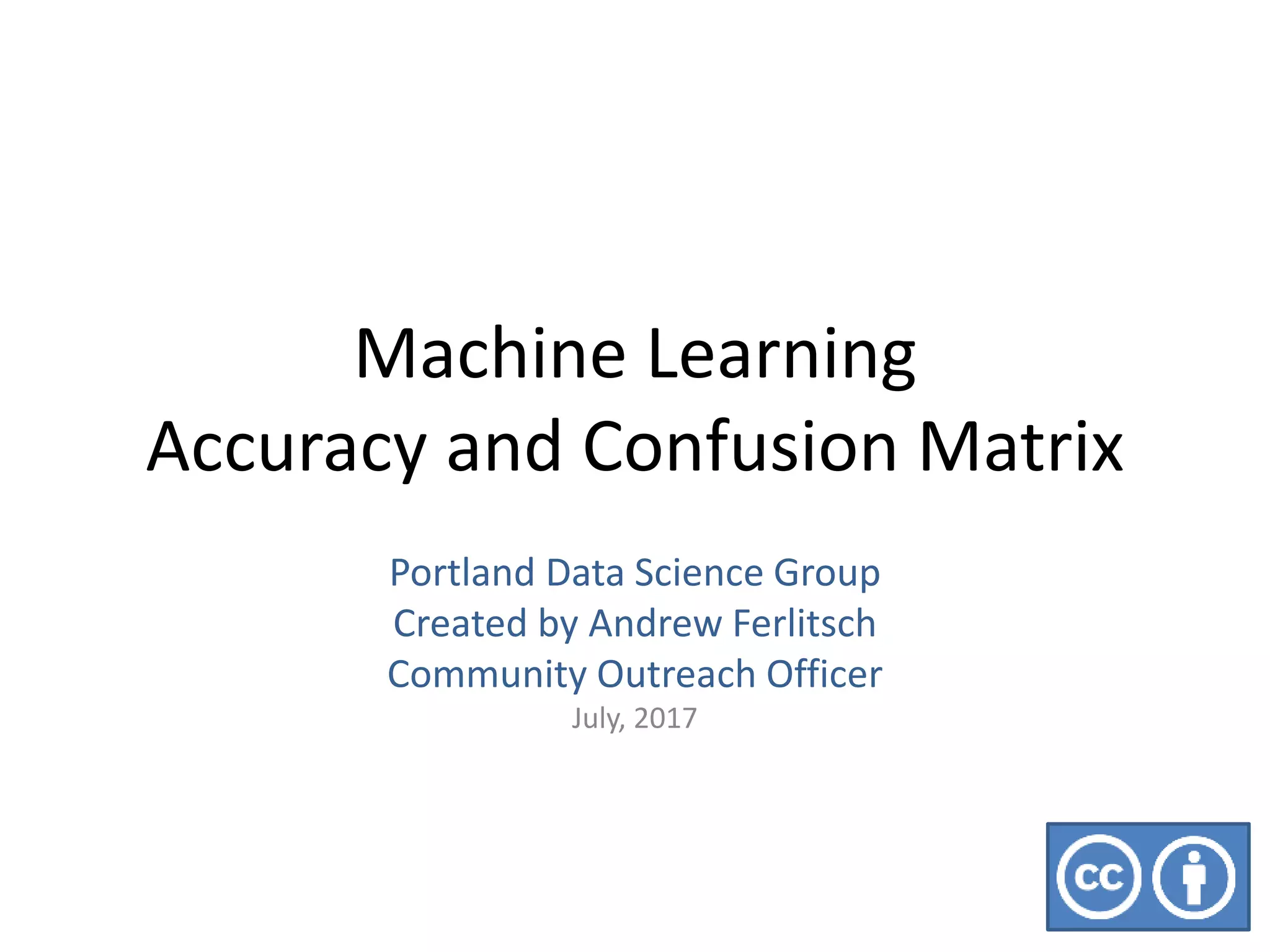 Machine Learning - Accuracy and Confusion Matrix | PPTX