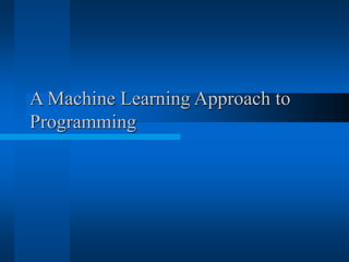 Ml approach toprogramming | PPT