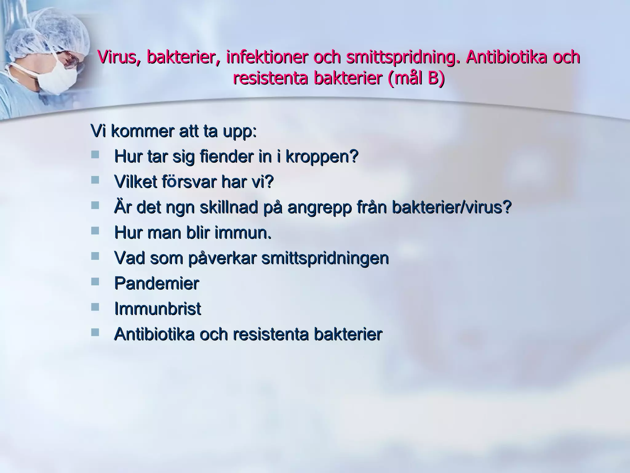 Virus, bakterier, infektioner och smittspridning. Antibiotika och ...