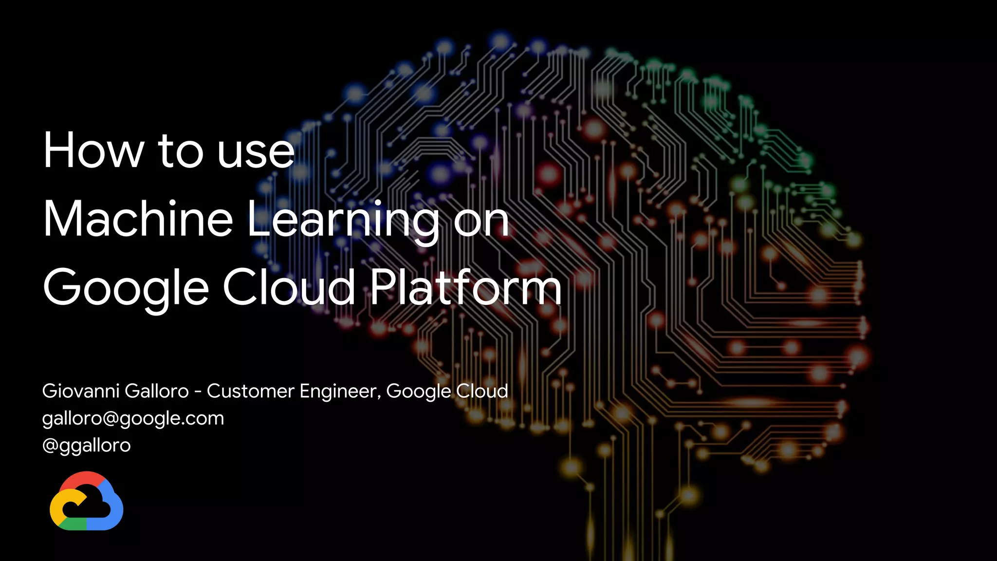 [Giovanni Galloro] How to use machine learning on Google Cloud Platform | PDF