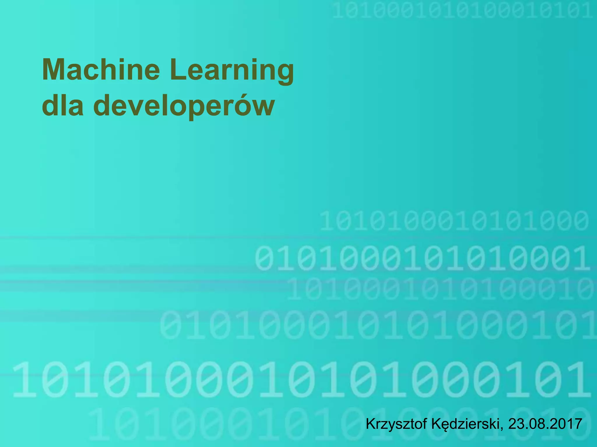 RST CodeMeeting: Machine Learning dla developera - Krzysztof Kędzierski | PPT