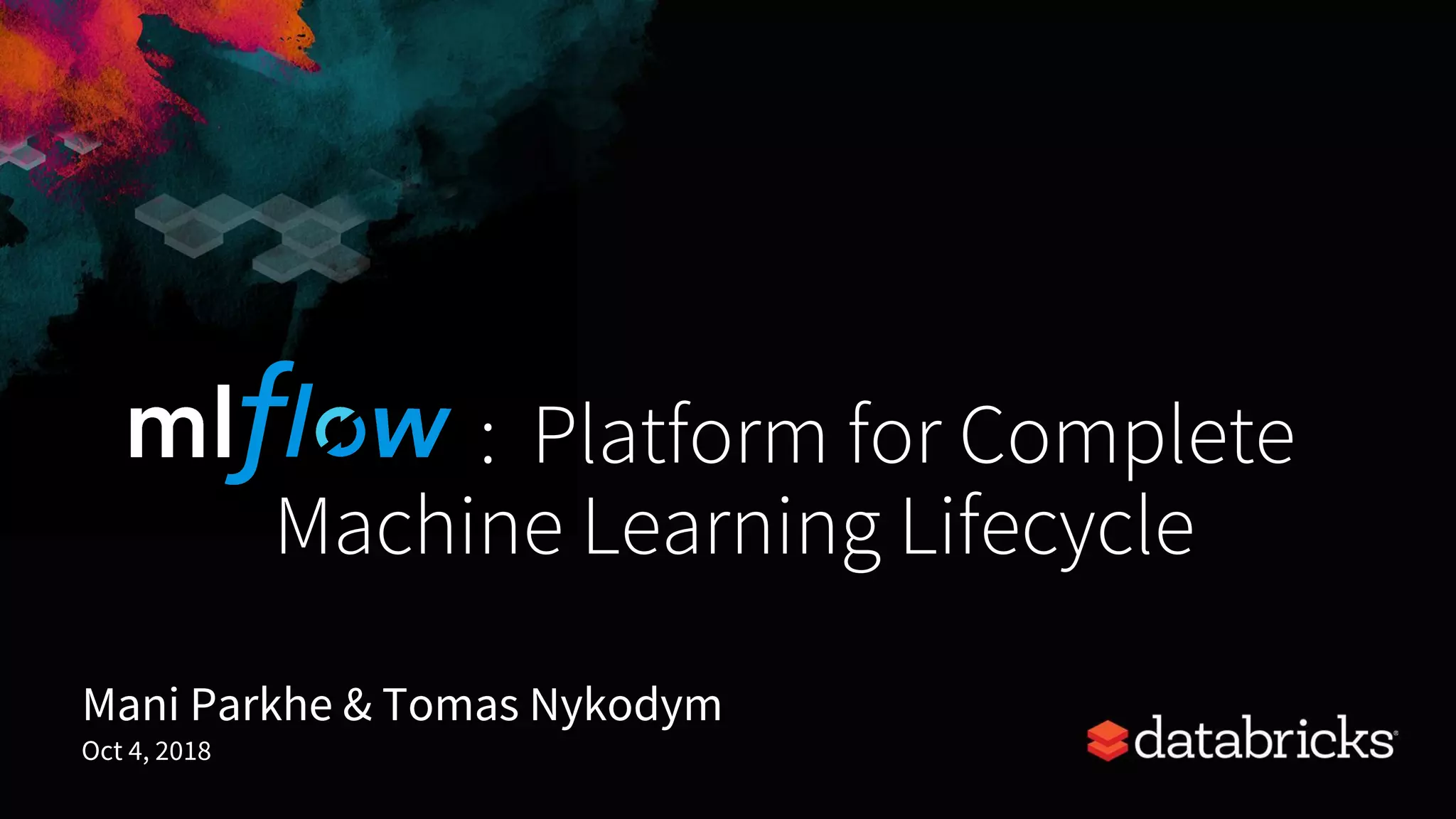 MLflow: Infrastructure for a Complete Machine Learning Life Cycle with Mani Parkhe and Tomas ...