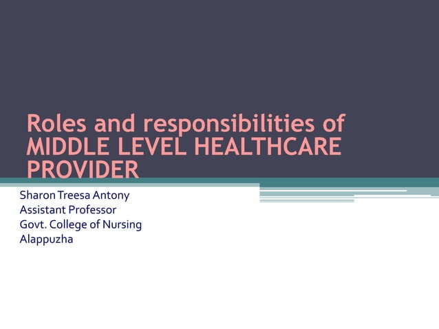 Roles and responsibilities of MIDDLE LEVEL HEALTHCARE PROVIDER | PPTX