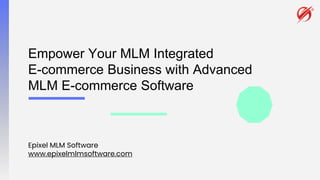 How Advanced MLM E-commerce Software Empowers Your Business? | PPTX