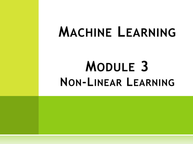 ML Module 3 Non Linear Learning.pptx | Artificial Intelligence | Technology & Computing